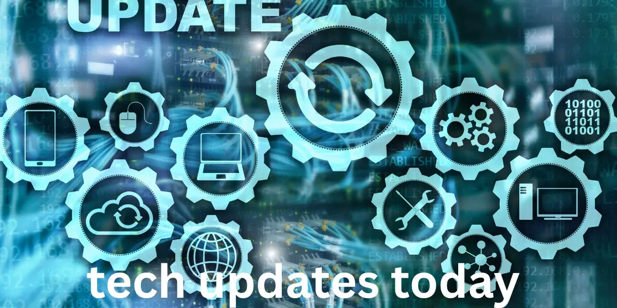 Tech Updates Today That Keep You Ahead And Informed